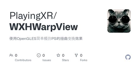 github playingxr wxhwarpview 使用opengles简单模仿ps的扭曲变换效果