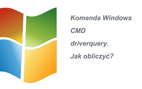Komenda Windows Cmd Driverquery Jak Obliczyć Ittalkpl