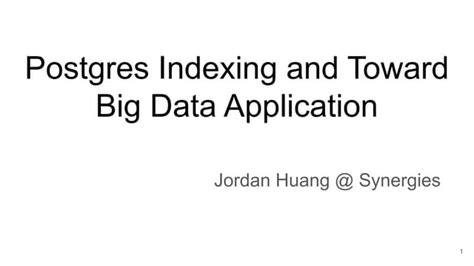 Postgres Indexing And Toward Big Data Application Ppt