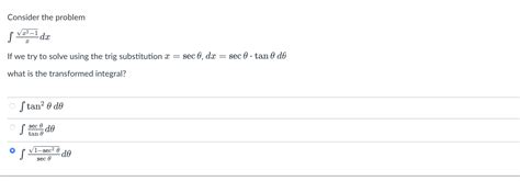 Solved Consider The Problem Xx21dx If We Try To Solve Chegg Com