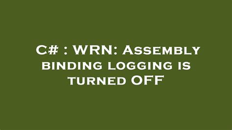 C WRN Assembly Binding Logging Is Turned OFF YouTube