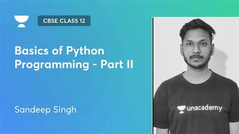 Cbse Class 12 Basics Of Python Programming Part Ii By Unacademy
