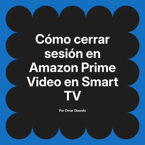 Cómo cerrar sesión en Amazon Prime Video desde tu Smart TV