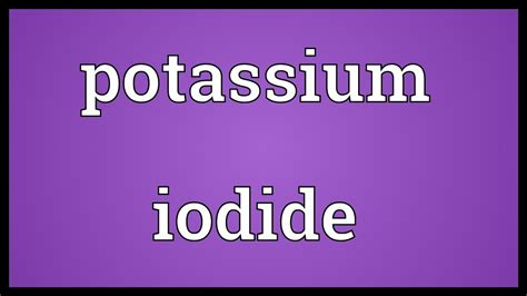 Potassium Iodide Meaning Youtube