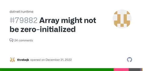 Array Might Not Be Zero Initialized · Issue 79882 · Dotnetruntime · Github