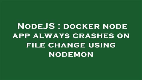 NodeJS Docker Node App Always Crashes On File Change Using Nodemon
