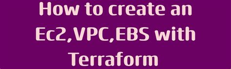 Creating A Ec2 Vpc Ebs Using Terraform By Marion Colley Medium