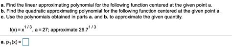 Solved A Find The Linear Approximating Polynomial For The