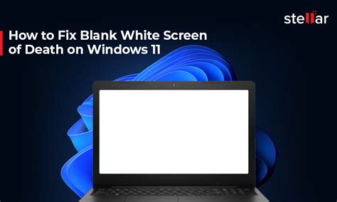 How To Fix Blank White Screen Of Death On Windows 1110