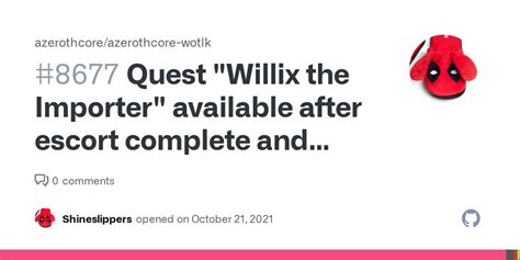 Quest Willix The Importer Available After Escort Complete And Willix Is Not Agressive Enought