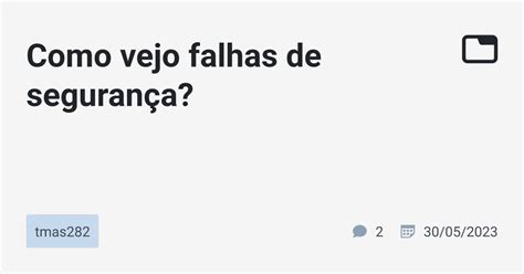 Como Vejo Falhas De Segurança · Tmas282 · Tabnews