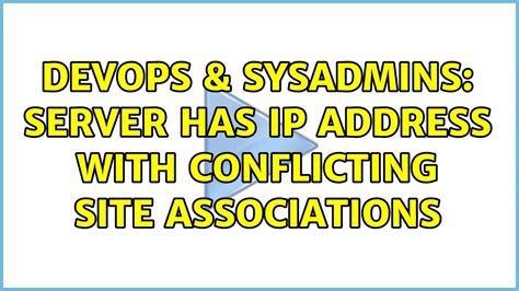 Devops And Sysadmins Server Has Ip Address With Conflicting Site