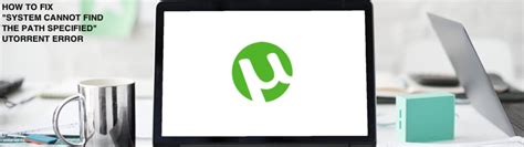 How To Fix System Cannot Find The Path Specified UTorrent Error