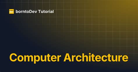 Computer Architecture Borntodev Tutorial