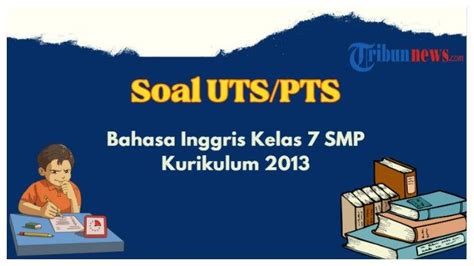 40 Soal Pts Uts Bahasa Inggris Kelas 7 Smp Semester 1 K13 Dan Kunci