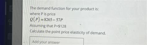 Solved The Demand Function For Your Product Is Where P Is Chegg