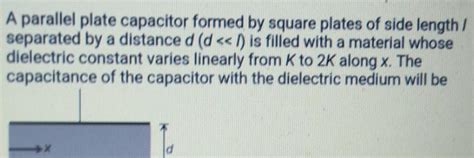 [answered] A Parallel Plate Capacitor Formed By Square Plates Of Side Kunduz