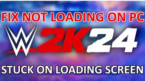 How To Fix Wwe 2k24 Not Loading Or Stuck On Loading Screen On Pc Youtube