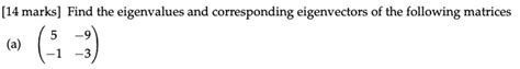 Solved [14 Marks] Find The Eigenvalues And Corresponding
