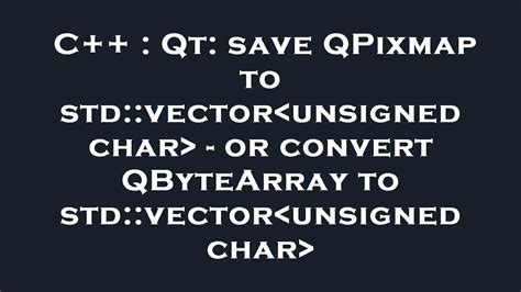 C Qt Save Qpixmap To Stdvector Unsigned Char Or Convert