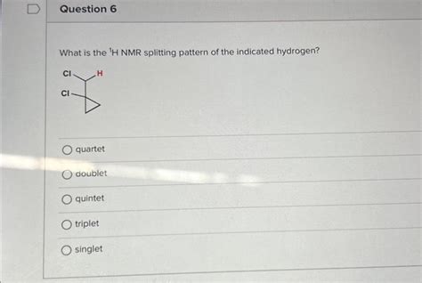 Solved What Is The H NMR Splitting Pattern Of The Indicated Chegg Com