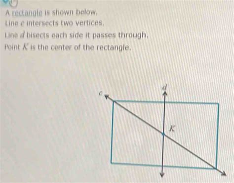 Solved A Rectangle Is Shown Below Line E Intersects Two Vertices Line A Bisects Each Side It