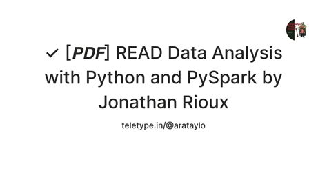 [𝙋𝘿𝙁] read data analysis with python and pyspark by jonathan rioux — teletype