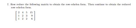 Solved Row Reduce The Following Matrix To Obtain The