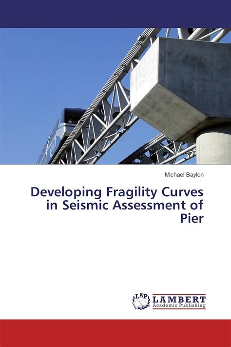 Developing Fragility Curves In Seismic Assessment Of Pier Baylon Michael 9786202017800