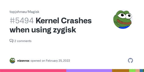 Kernel Crashes When Using Zygisk · Issue 5494 · Topjohnwumagisk · Github