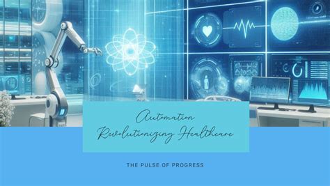 The Pulse Of Progress Automation Revolutionizing Healthcare