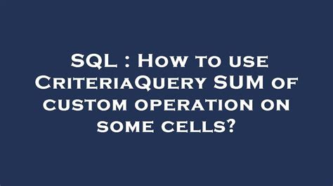 Sql How To Use Criteriaquery Sum Of Custom Operation On Some Cells