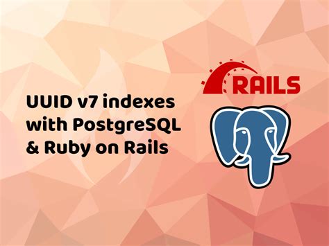 Uuid V7 Indexes With Postgresql And Ruby On Rails Jdeen