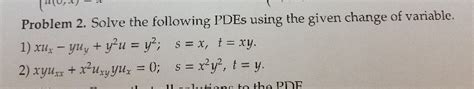 Solved Problem 2 Solve The Following PDEs Using The Given Chegg Com