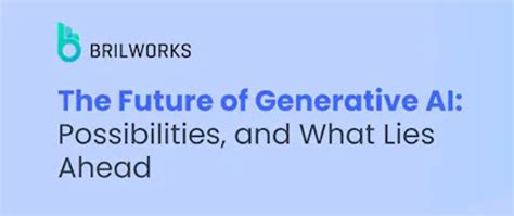 The Future Of Generative Ai Possibilities Challenges And What Lies