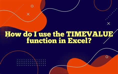 How Do I Use The TIMEVALUE Function In Excel