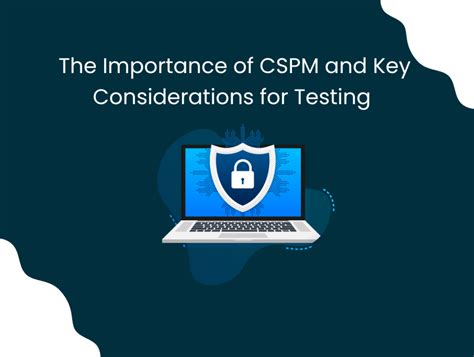 Cspm Importance And Key Considerations For Effective Testing