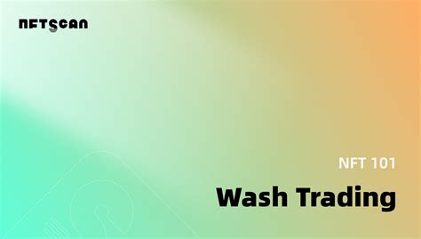 nft 101 wash trading nft wash trading is an intentional… by nftscan