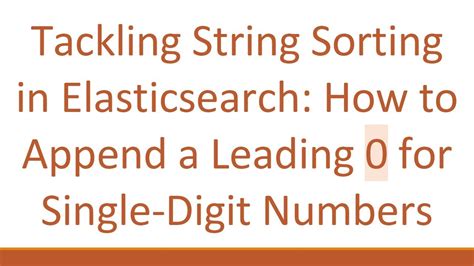Tackling String Sorting In Elasticsearch How To Append A Leading 0 For Single Digit Numbers