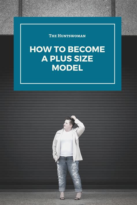 How To Become A Plus Size Model Tips For Getting Started Make Money Modeling The Huntswoman
