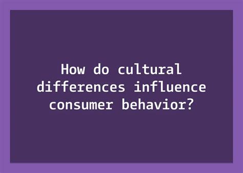 How Do Cultural Differences Influence Consumer Behavior