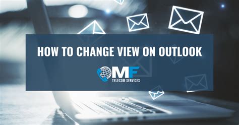 How To Change View On Outlook MF Telecom Services