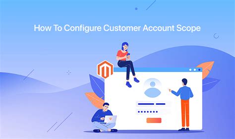 How To Configure Customer Account Scope In Magento 2 Magetop Blog