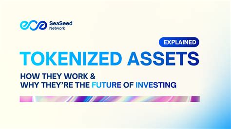 Tokenized Assets Explained How They Work And Why Theyre The Future Of Investing