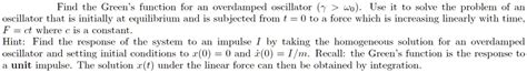 Find The Greens Function For An Overdamped Oscillator γ ω0 Use It