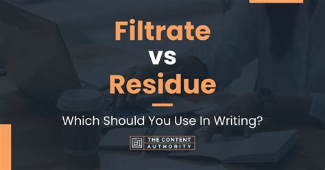 Filtrate Vs Residue Which Should You Use In Writing