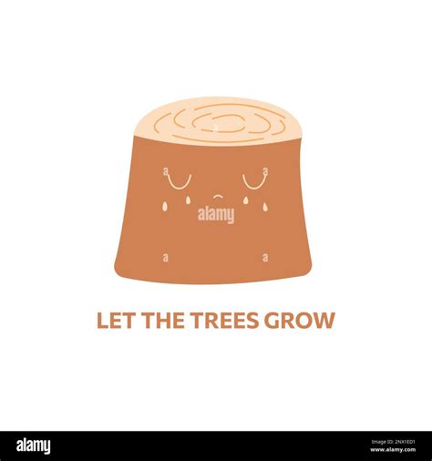 Sad Stump From The Tree Is Crying Inscription Let The Trees Grow Ecology Theme Forest