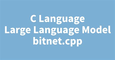 What Is Bitnet Cpp Framework For Inferring 1 Bit Llm By Microsoft In C C Language