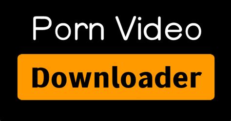 Download Porn VideosBest FREE Porn Video Downloader 2025