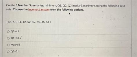 Solved Create 5 Number Summaries Minimum Q1 Q2